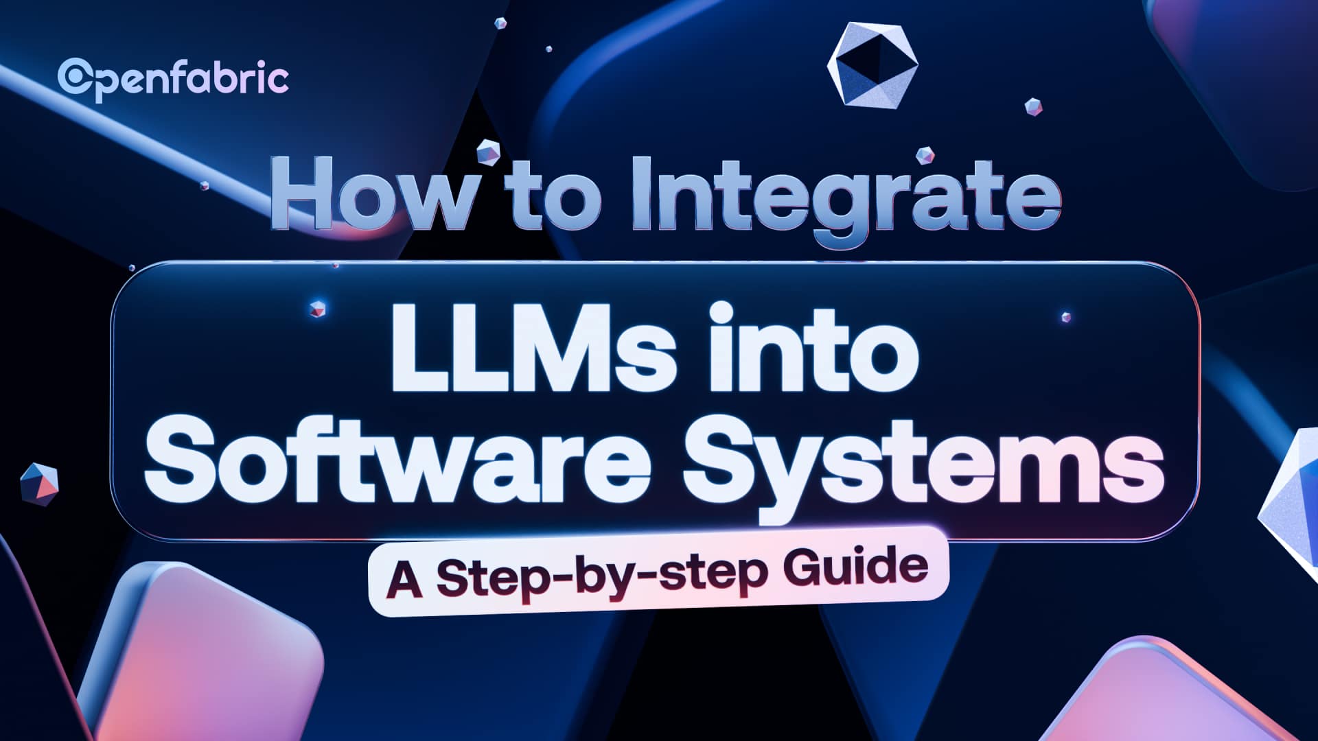 How to Integrate LLMs into Software Systems: A Step-by-step Guide